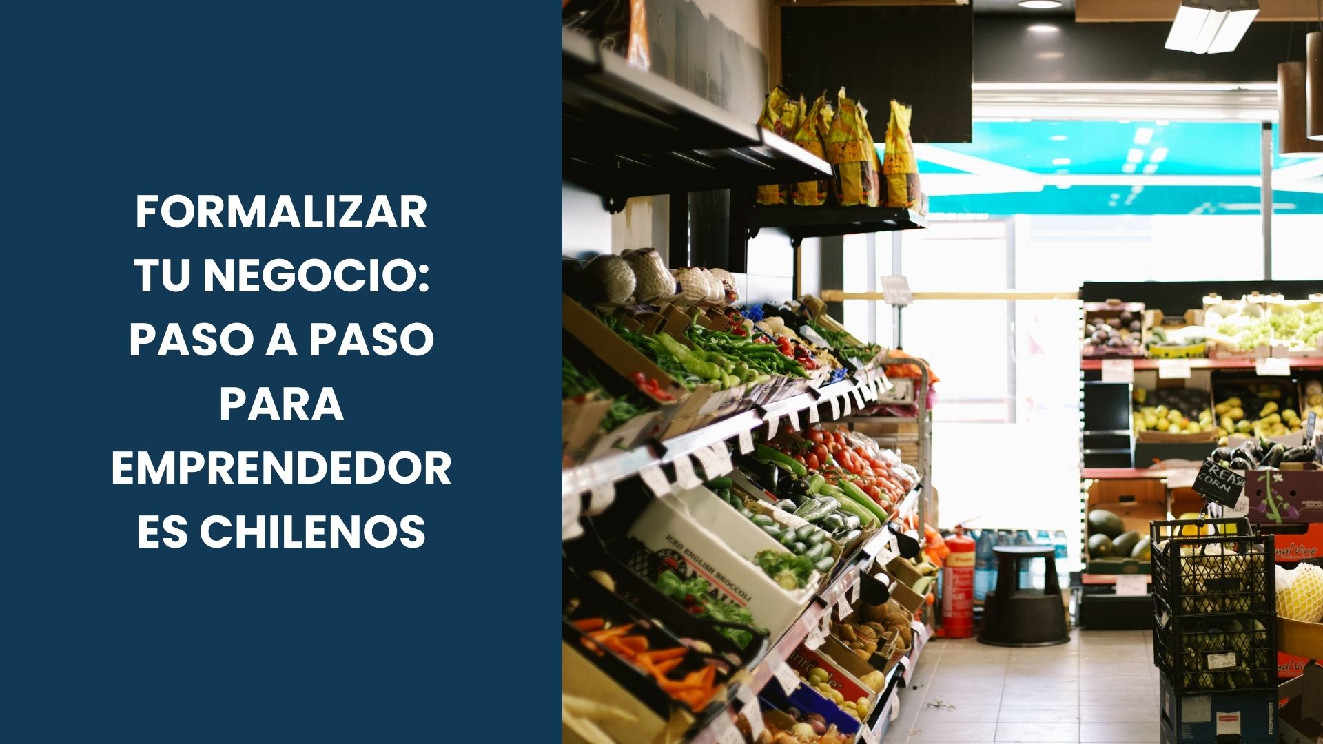 Formalizar tu negocio: paso a paso para emprendedores chilenos ...